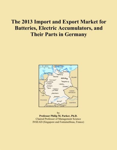 The 2013 Import and Export Market for Batteries, Electric Accumulators ...