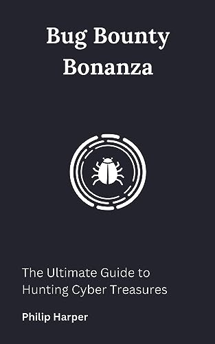 Amazon.com: Bug Bounty Bonanza: The Ultimate Guide to Hunting Cyber ...