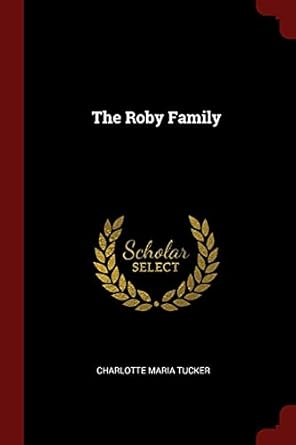 The Roby Family: Tucker, Charlotte Maria: 9781376278439: Amazon.com: Books