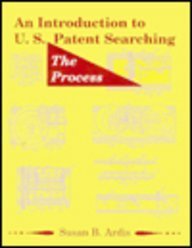 An Introduction to U. S. Patent Searching: The Process: Ardis, Susan B ...