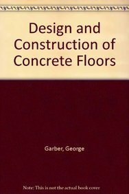 Design and Construction of Concrete Floors: Garber, George, Garber, G ...