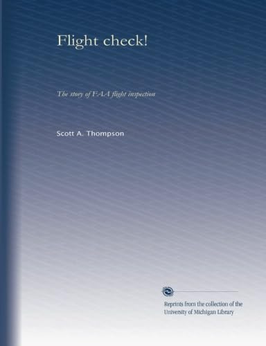 Flight check!: The story of FAA flight inspection: Thompson, Scott A ...
