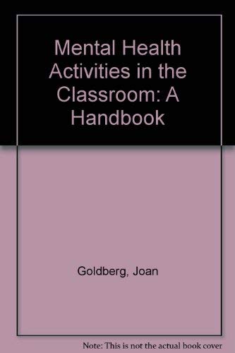 Mental Health Activities in the Classroom: A Handbook: Goldberg, Joan ...