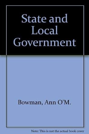 State and Local Government: Bowman, Ann O'M, Kearney, Richard C ...