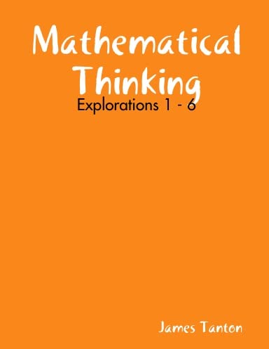 Mathematical Thinking: Explorations 1 - 6: James Tanton: Amazon.com: Books