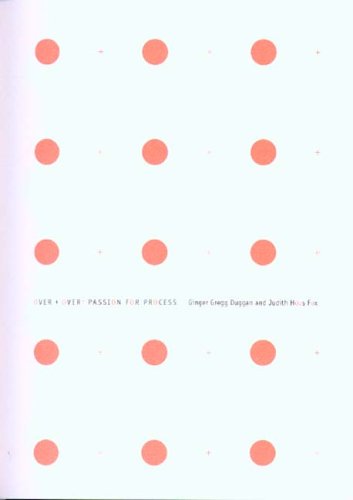 Over + over: Passion for Process: Duggan, Ginger Gregg, Fox, Judith ...