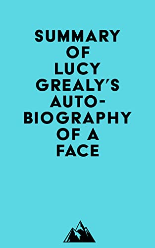 Summary of Lucy Grealy's Autobiography of a Face eBook : Everest Media ...