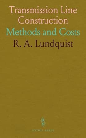 Transmission Line Construction: Methods and Costs: R. A., Lundquist ...