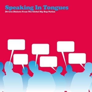 Speaking In Tongues: Diverse Dialects From The Global Hip Hop Nation by Various Artists by ...