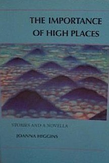 The Importance of High Places: Stories and a Novella: Higgins, Joanna ...