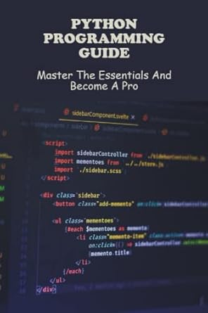 Python Programming Guide: Master The Essentials And Become A Pro ...