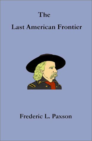 The Last American Frontier: Paxson, Frederic L: 9781931313544: Amazon ...