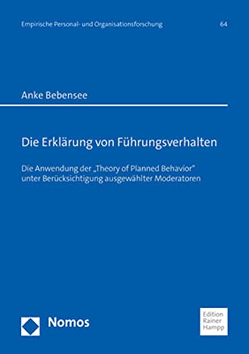 Die Erklärung von Führungsverhalten: Die Anwendung der „Theory of Planned Behavior“ unter ...