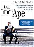Our Inner Ape: A Leading Primatologist Explains Why We Are Who We Are ...