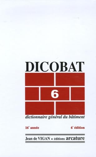 Amazon.com: Dicobat 6 : Dictionnaire général du bâtiment: 9782952360821 ...
