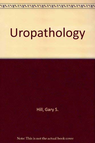 Uropathology: Hill, Gary S.: 9780443081941: Amazon.com: Books
