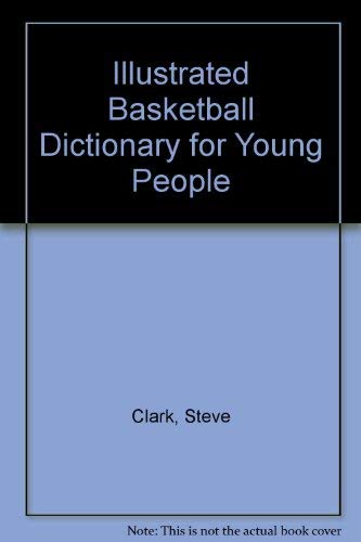 Illustrated Basketball Dictionary for Young People: Clark, Steve ...