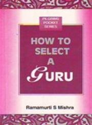 How to Select a Guru: Mishra, Ramamurti S.: 9788177690293: Amazon.com ...