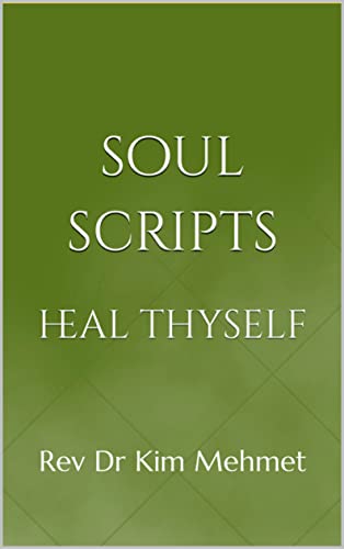 Soul Scripts: Heal Thyself - Kindle edition by Mehmet, Rev Dr Kim. Self ...