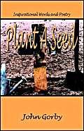 Plant a Seed: Gorby, John: 9781413700510: Amazon.com: Books