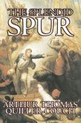 The Splendid Spur: Quiller-Couch, Arthur Thomas, Sir, Barrie, J. M ...