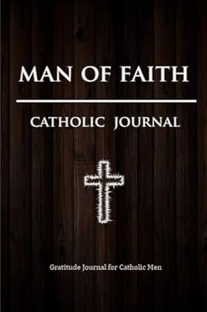 Man of Faith Catholic Journal: Gratitude Diary for Catholic Men: My ...