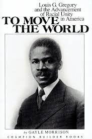 Buy To Move the World: Louis G. Gregory and the Advancement of Racial ...