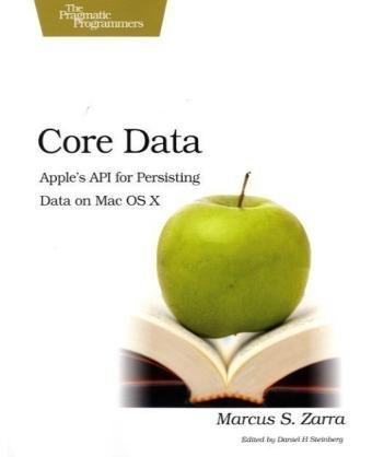Core Data: Apple's API for Persisting Data on Mac OS X: Zarra, Marcus S ...