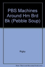 PBS Machines Around Hm Brd Bk (Pebble Soup): Rigby: 9780763564919 ...