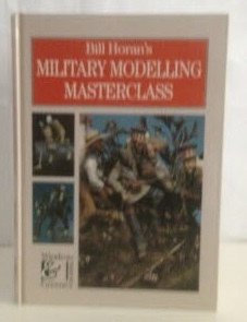 Bill Horan's Military Modelling Masterclass: Bill Horan: Amazon.com: Books