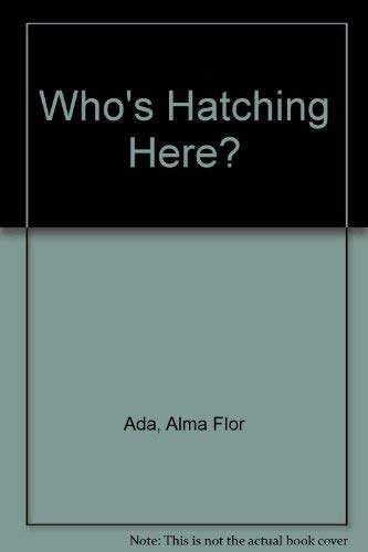 Amazon.com: Who's Hatching Here?: 9780882728117: Ada, Alma Flor ...