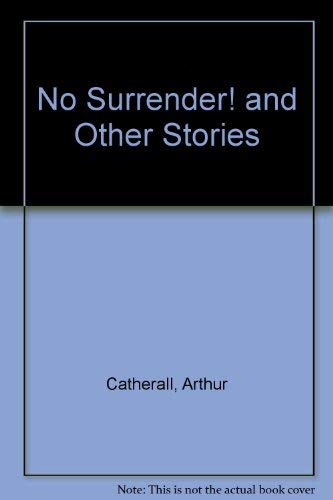 No Surrender! and Other Stories: Arthur Catherall: 9780460068796 ...