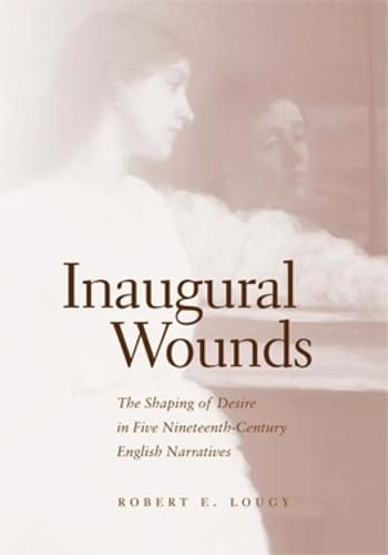 Amazon.com: Inaugural Wounds: The Shaping of Desire in Five Nineteenth ...