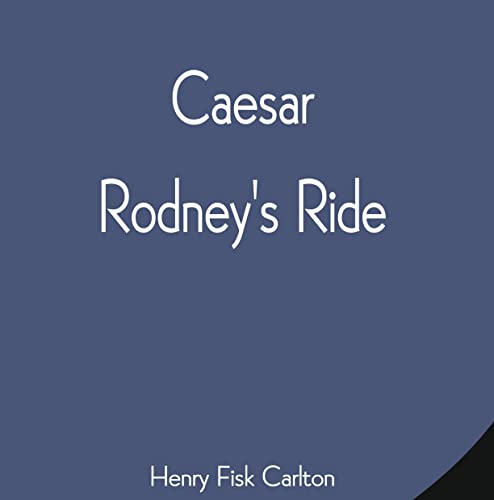 Amazon.com: Caesar Rodney's Ride eBook : Carlton, Henry Fisk: Kindle Store