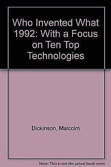Who Invented What 1992: With a Focus on Ten Top Technologies: Dickinson ...