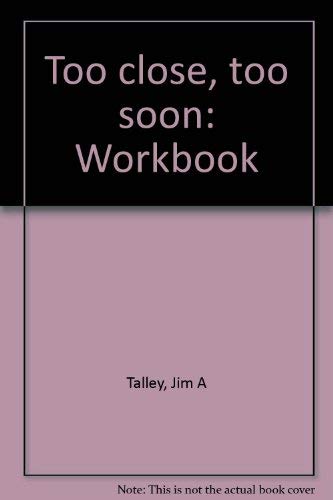 Too close, too soon: Workbook: Talley, Jim A: 9780840759122: Amazon.com ...