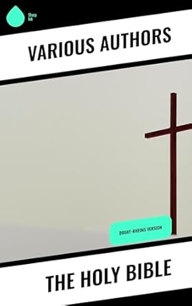 The Holy Bible: Douay-Rheims Version - Kindle edition by Authors, Various, Challoner, Richard ...