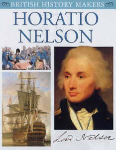 Horatio Nelson (British History Makers): Amazon.co.uk: Ashworth, Leon ...