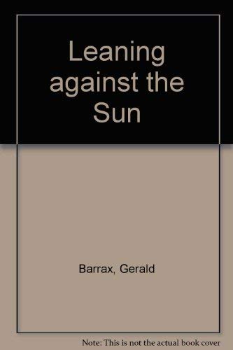 Leaning Against the Sun: Poems: Barrax, Gerald W.: 9781557282279 ...