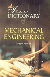 The Illustrated Dictionary of Mechanical Engineering: Griffith Pearson ...