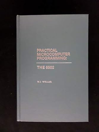Practical microcomputer programming: The 6502: Weller, W. J: 9780930594084: Amazon.com: Books