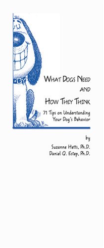 What Dogs Need and How They Think: Suzanne Hetts, Daniel Q. Estep ...