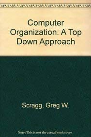 COMPUTER ORGANIZATION: A TOP-DOWN APPROACH: Greg W. Scragg ...