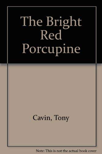 The Bright Red Porcupine: Cavin, Tony, Claveloux, Nicole: 9780825200335 ...