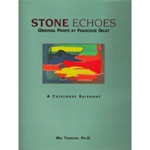 Stone Echoes: Original Prints by Francoise Gilot : A Catalogue Raisonne ...