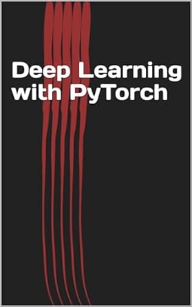 Deep Learning with PyTorch: Guide for Beginners and Intermediate eBook ...