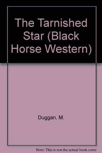 The Tarnished Star (Black Horse Westerns): Duggan, M.: 9780709056751 ...