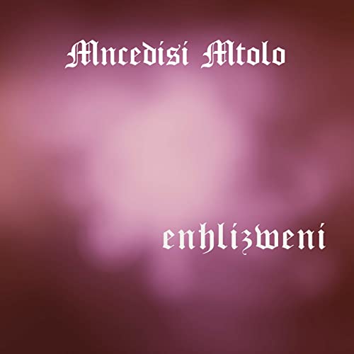 Enhlizweni by Mncedisi Mtolo on Amazon Music - Amazon.com