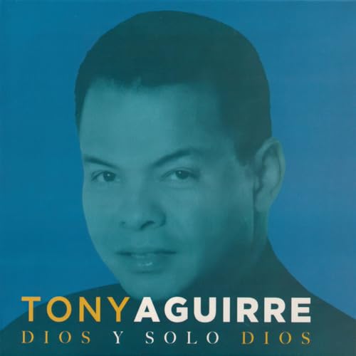 Play Dios Y Solo Dios by Tony Aguirre on Amazon Music Unlimited