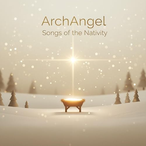 Songs of the Nativity by Archangel on Amazon Music Unlimited